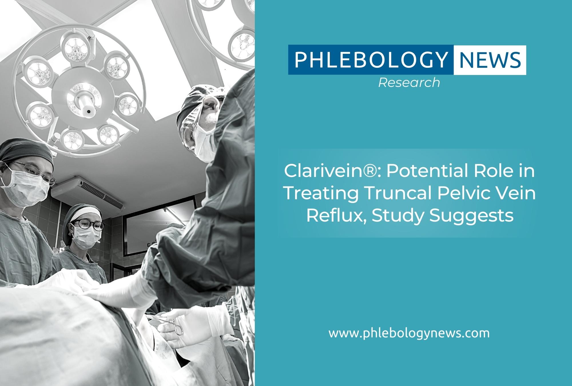 Clarivein®: Potential Role in Treating Truncal Pelvic Vein Reflux ...